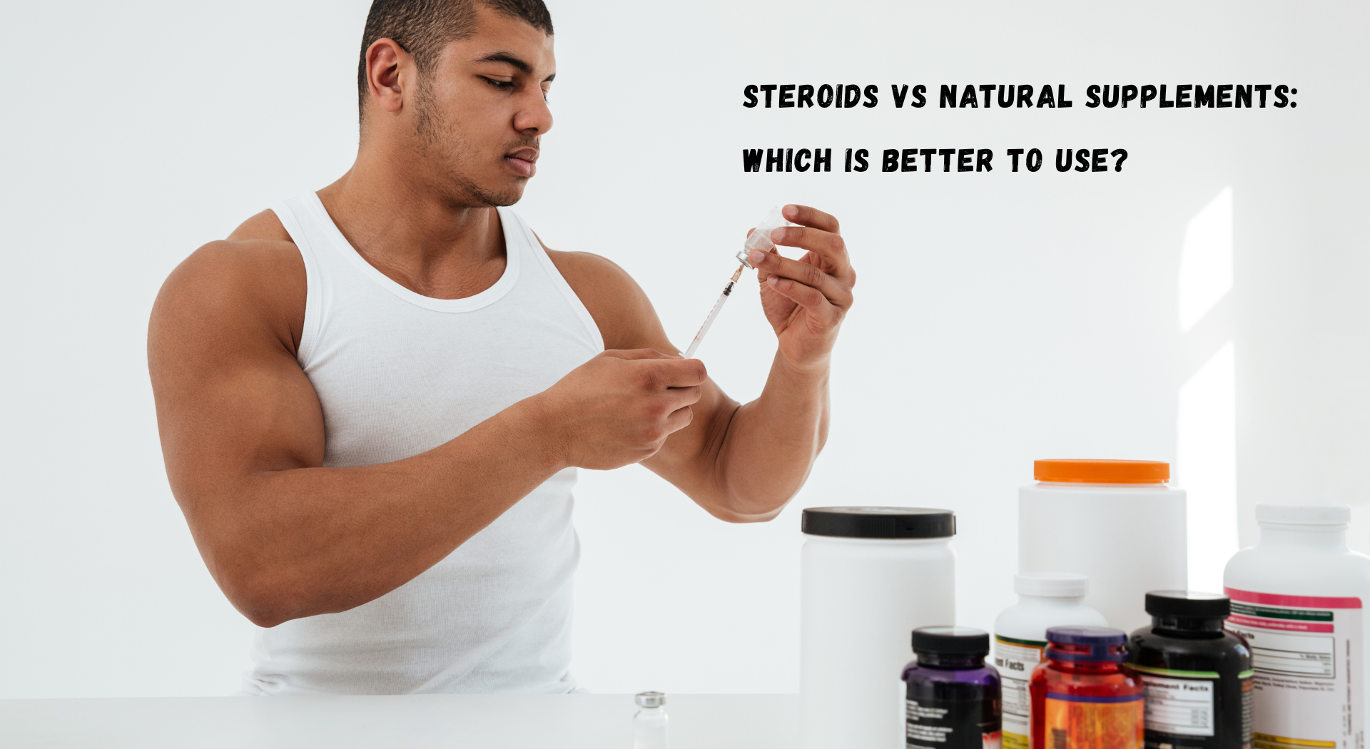 Steroids Vs Natural supplement: Which is Better to Use?